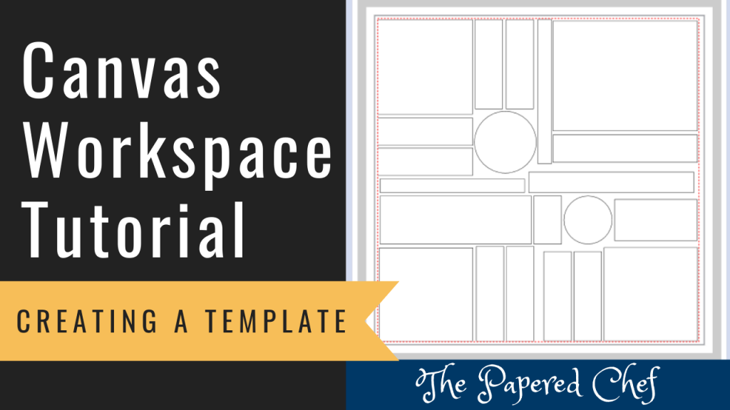 Canvas Workspace - Creating a Template - The Papered Chef